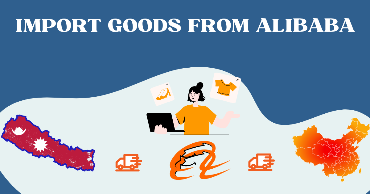 How to Import Goods from Alibaba to Nepal in 2024 - Ultimate Guide